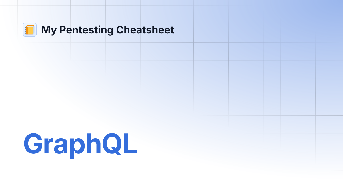 GraphQL | My Pentesting Cheatsheet