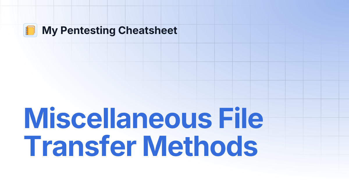Miscellaneous File Transfer Methods | My Pentesting Cheatsheet