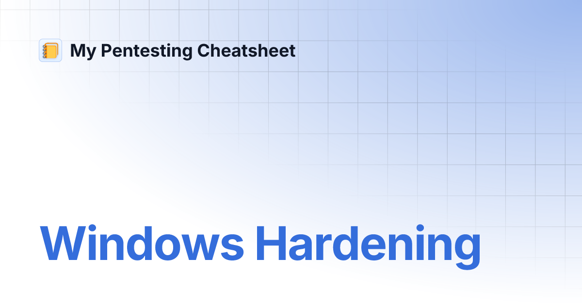 Windows Hardening | My Pentesting Cheatsheet