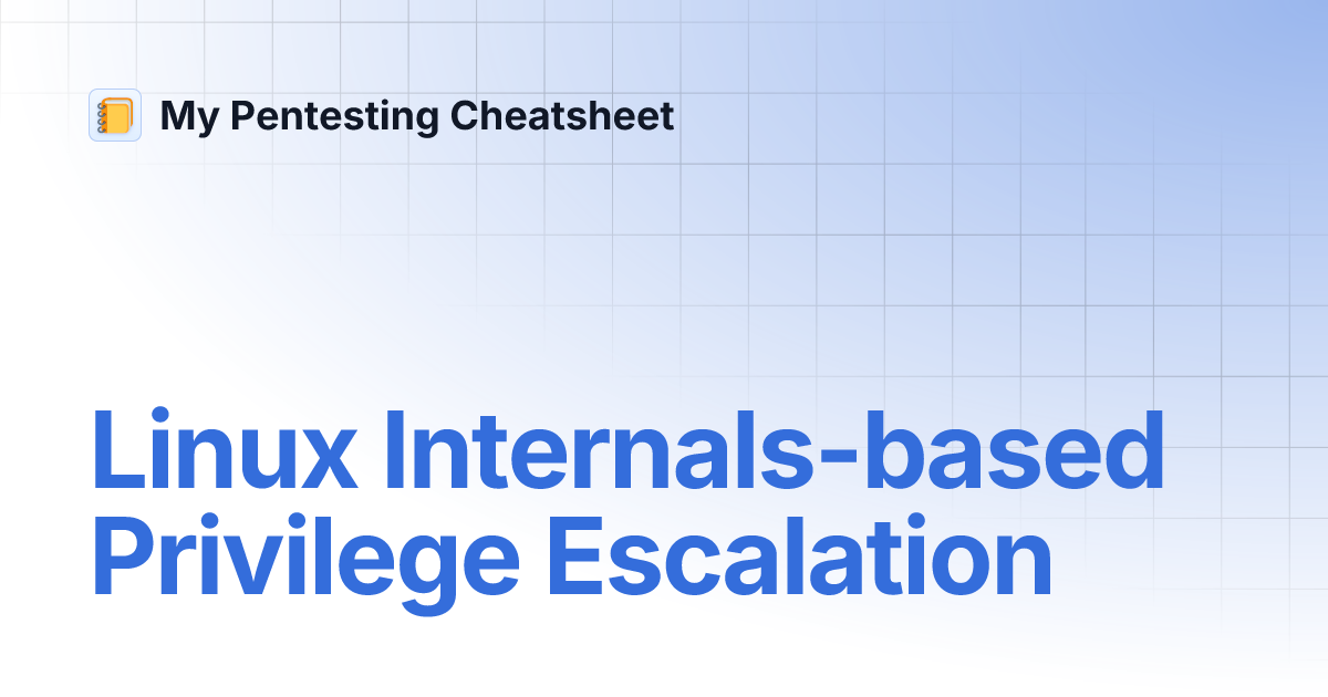 Linux Internals Based Privilege Escalation My Pentesting Cheatsheet