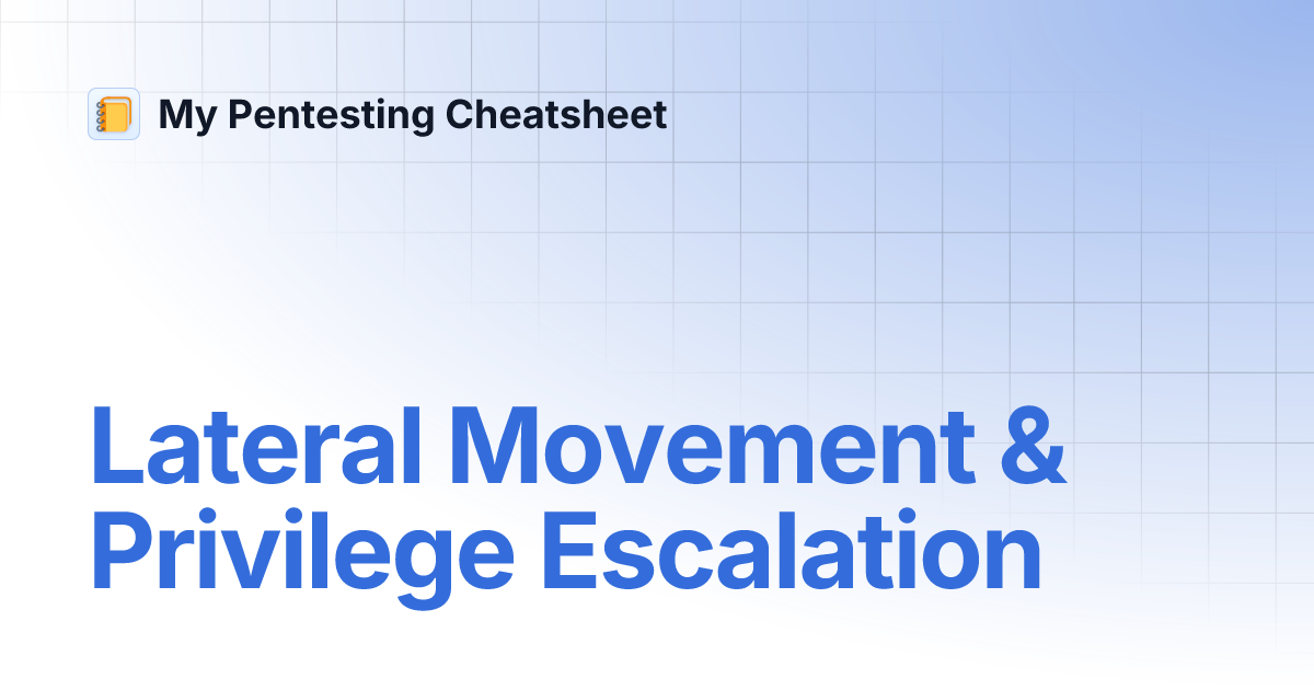 Lateral Movement & Privilege Escalation | My Pentesting Cheatsheet