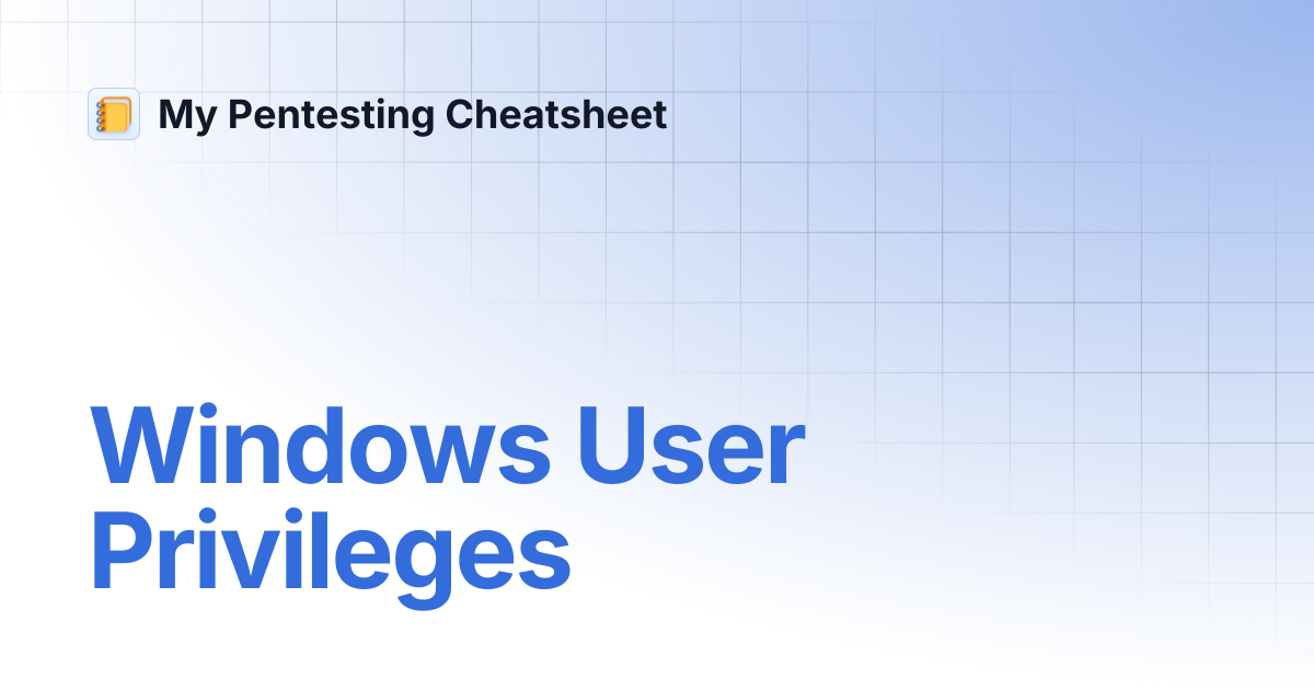 Windows User Privileges | My Pentesting Cheatsheet