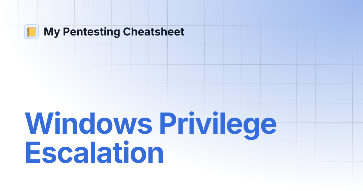 Windows Privilege Escalation | My Pentesting Cheatsheet