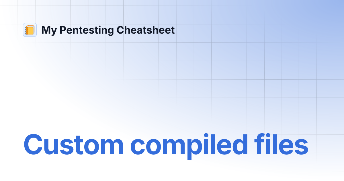 Custom compiled files | My Pentesting Cheatsheet